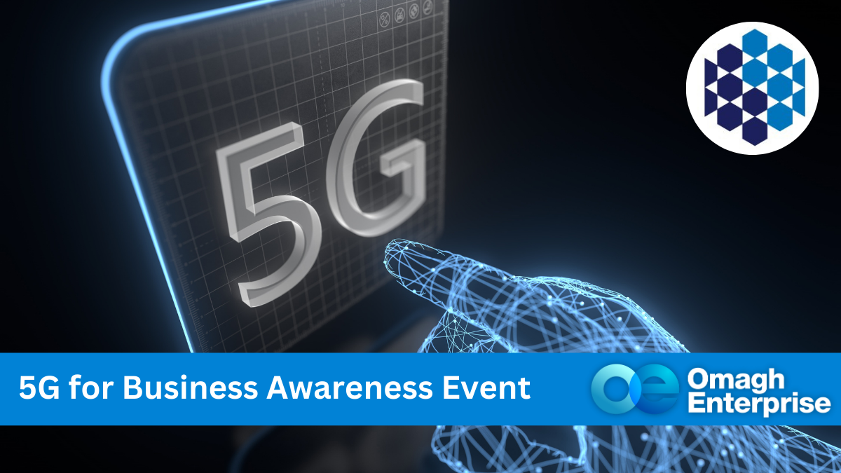 5G for Business Awareness Event | Omagh Enterprise