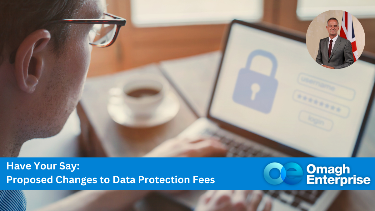 Have Your Say: Proposed Changes to Data Protection Fees | Omagh Enterprise